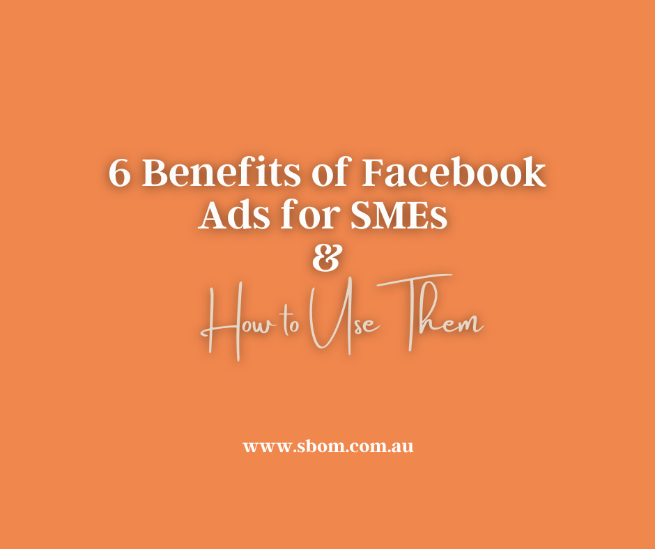6 Benefits Of Facebook Ads For SME & How To Use Them | SBOM